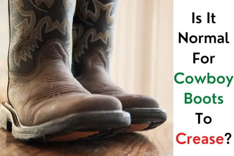 Is It Normal For Cowboy Boots To Crease? - From The Guest Room