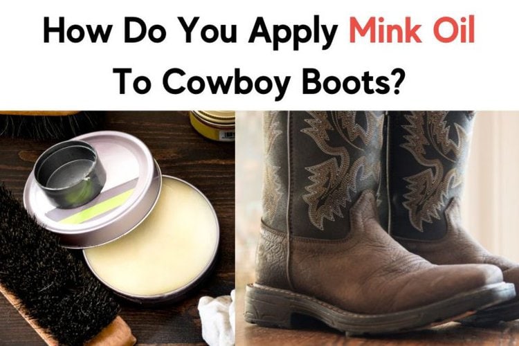 A Guide To Applying Mink Oil To Cowboy Boots - From The Guest Room